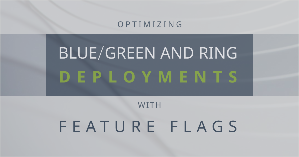 Optimizing Blue/Green and Ring Deployments with Feature Flags ...